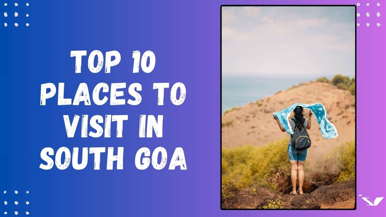 Exploring South Goa: Top 10 Wonderful Places to Visit - indyviews.in