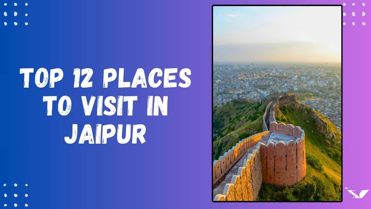 Top 12 Places to Visit in Jaipur: A Journey into Royal Splendor ...